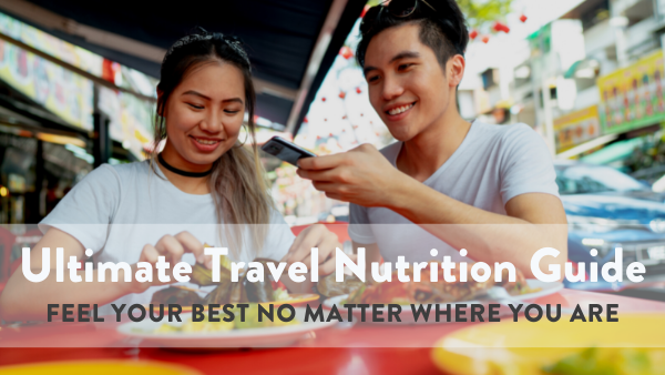Ultimate Travel Nutrition Guide - Working Against Gravity